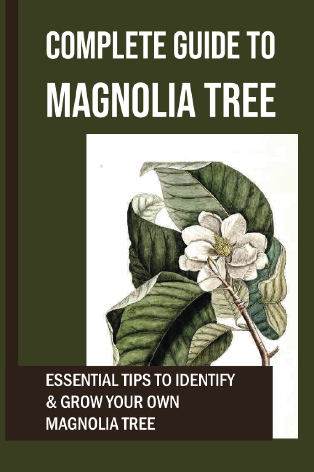 Buy Complete Guide To Magnolia Tree: Essential Tips To Identify & Grow ...