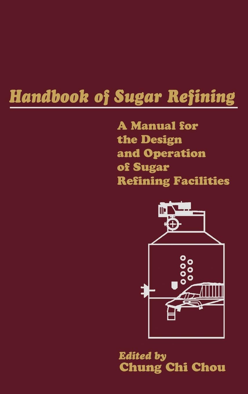 Handbook of Sugar Refining: A Manual for the Design and Operation of ...