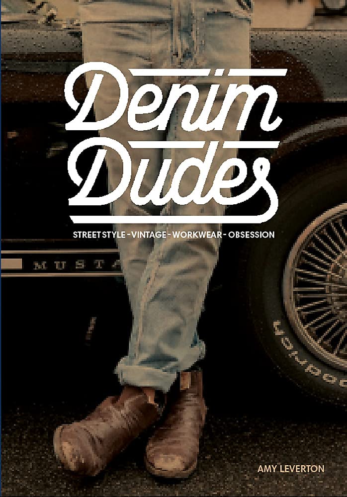 Denim Dudes: Street Style, Vintage, Workwear, Obsession: Leverton, Amy ...