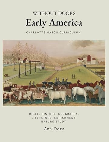 Early America: Charlotte Mason Curriculum: Troast, Ann: 9798873384013 ...
