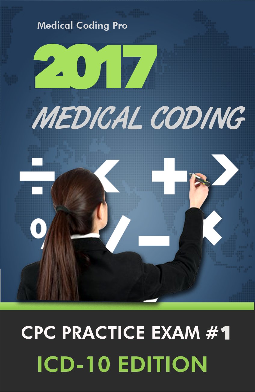2017 Medical Coding CPC Practice Exam #1 ICD-10 Edition - 150 Questions ...
