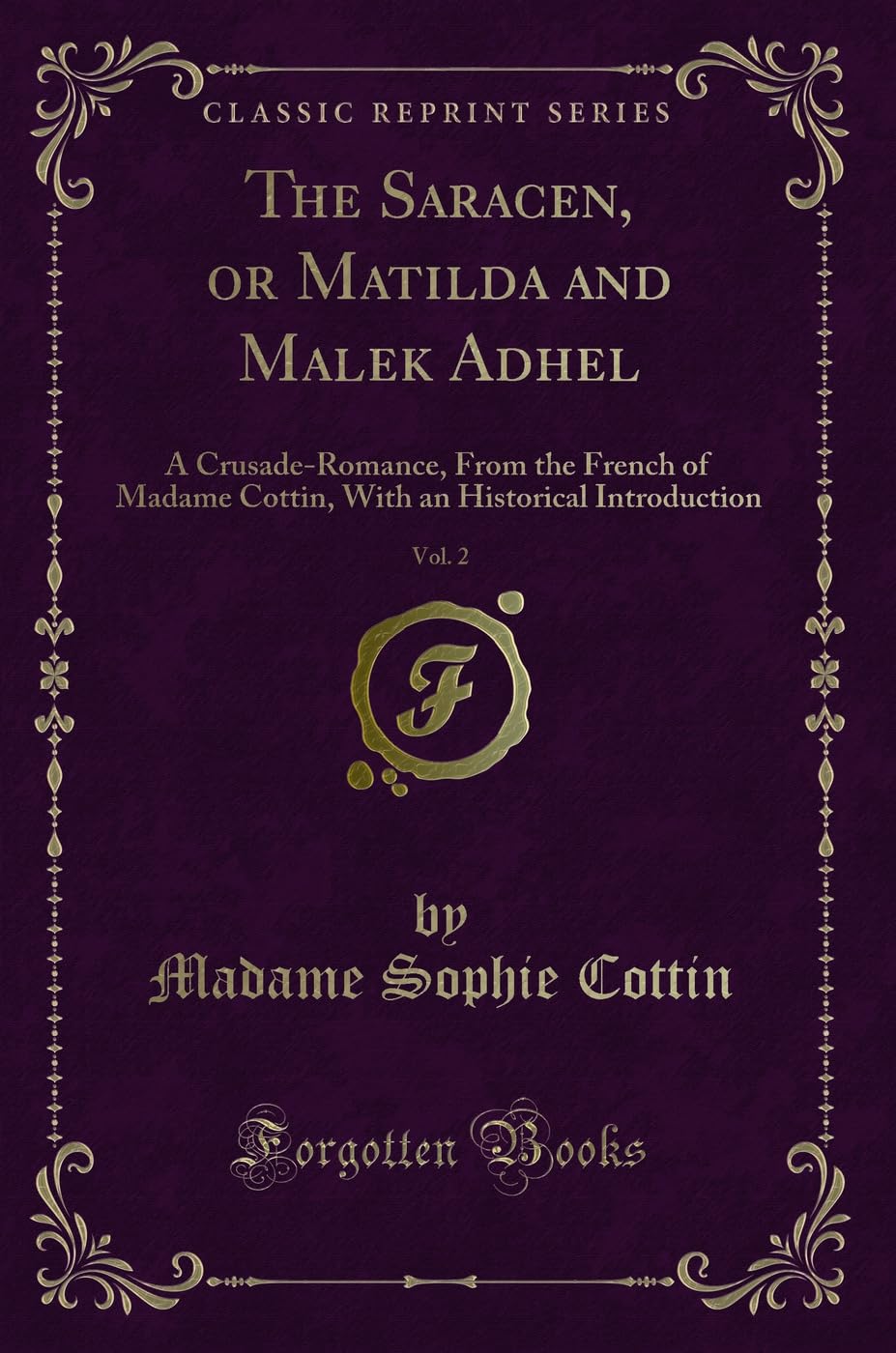 The Saracen, or Matilda and Malek Adhel, Vol. 2: A Crusade-Romance ...