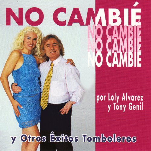 No Cambié y Otros Éxitos Tomboleros de Loly Álvarez & Tony Genil en ...