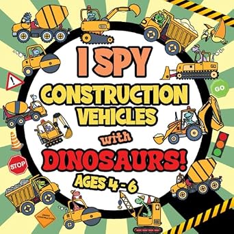 I SPY Construction Vehicles With Dinosaurs! For Kids Ages 4-6: Activity ...