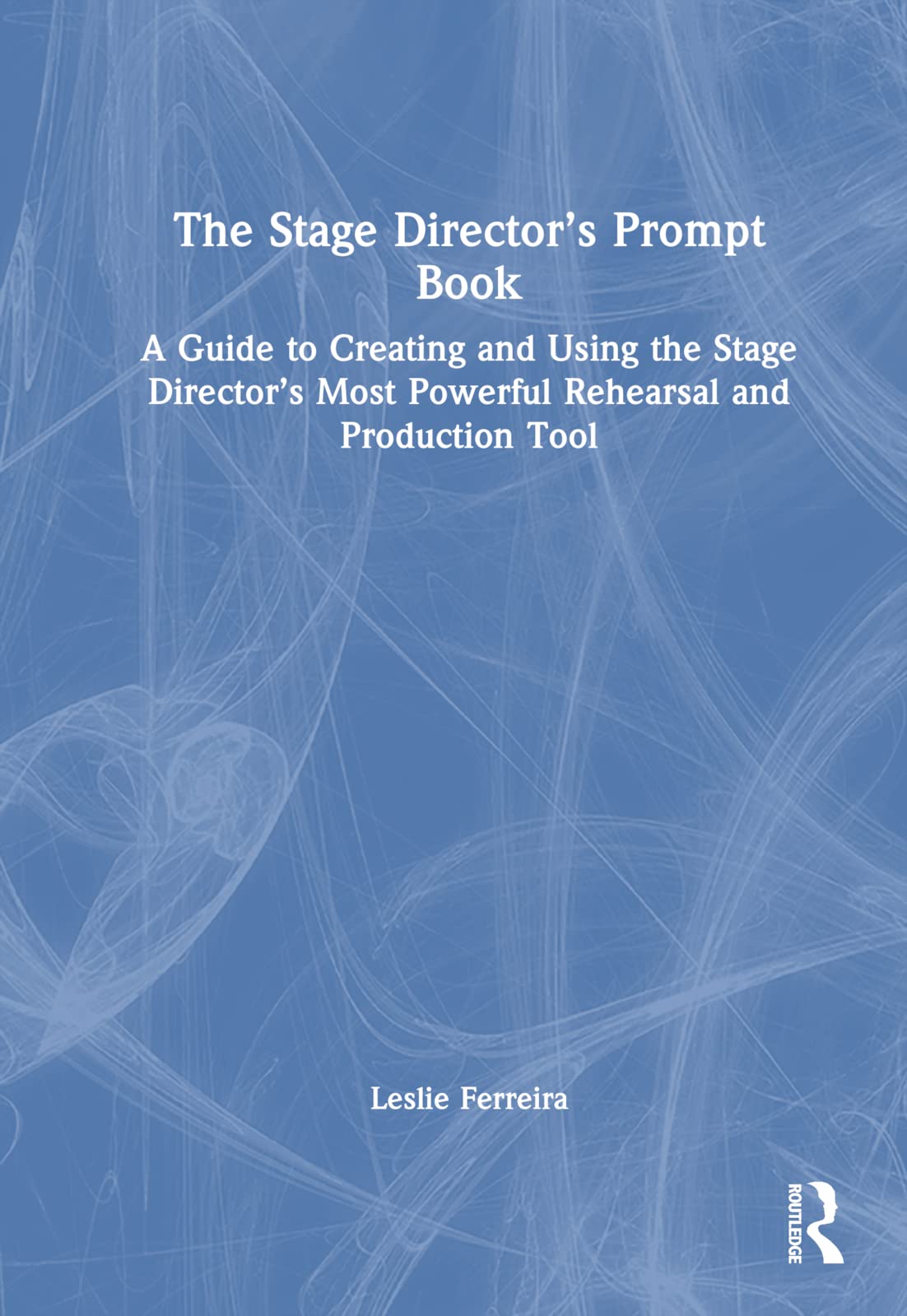 The Stage Director’s Prompt Book: A Guide to Creating and Using the ...