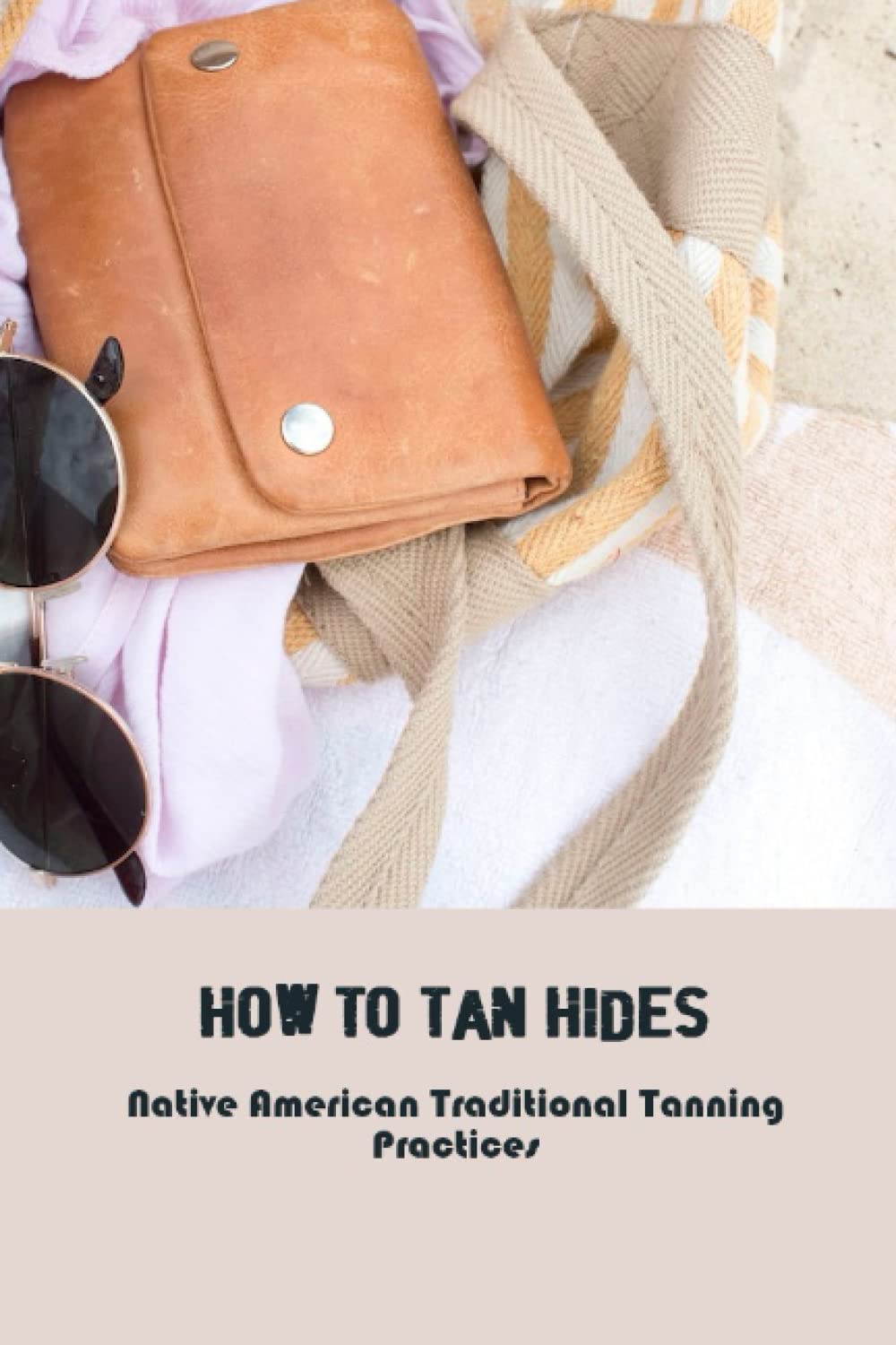 How To Tan Hides: Native American Traditional Tanning Practices: Hsing ...