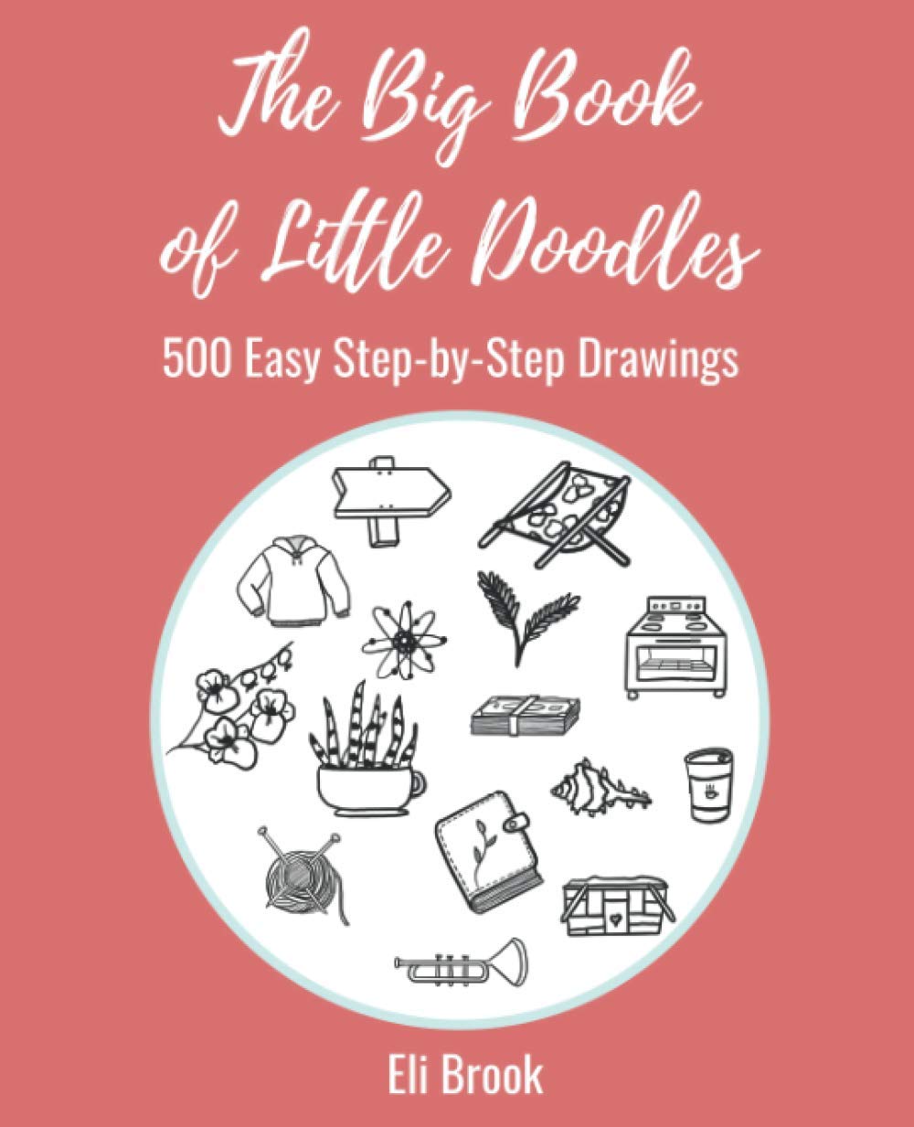 The Big Book of Little Doodles: 500 Easy Step-by-Step Drawings: Brook ...