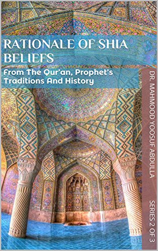 RATIONALE OF SHIA BELIEFS: From The Qur’an, Prophet’s Traditions And ...