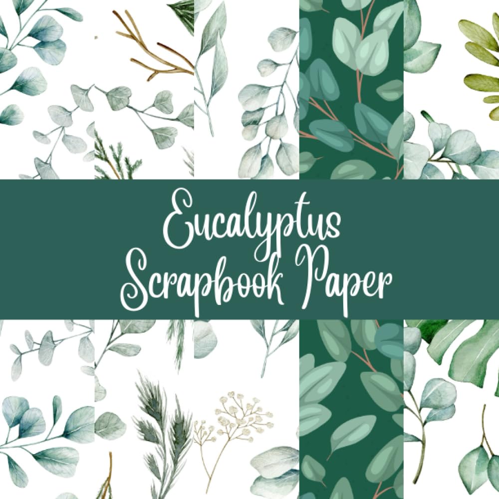 Eucalyptus Scrapbook Paper: 40 Pages, 8.5 x 8.5, Plant Themed Craft ...