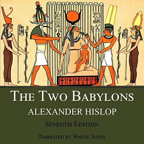The Two Babylons: The Only Fully Complete 7th Edition! (Audible Audio ...
