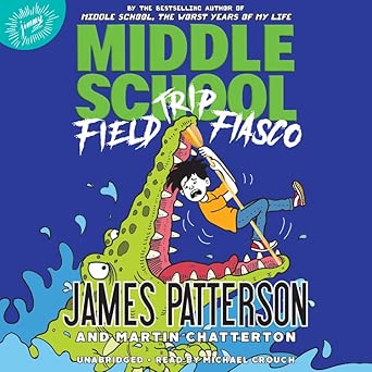 Middle School: Field Trip Fiasco : Patterson, James, Chatterton, Martin ...
