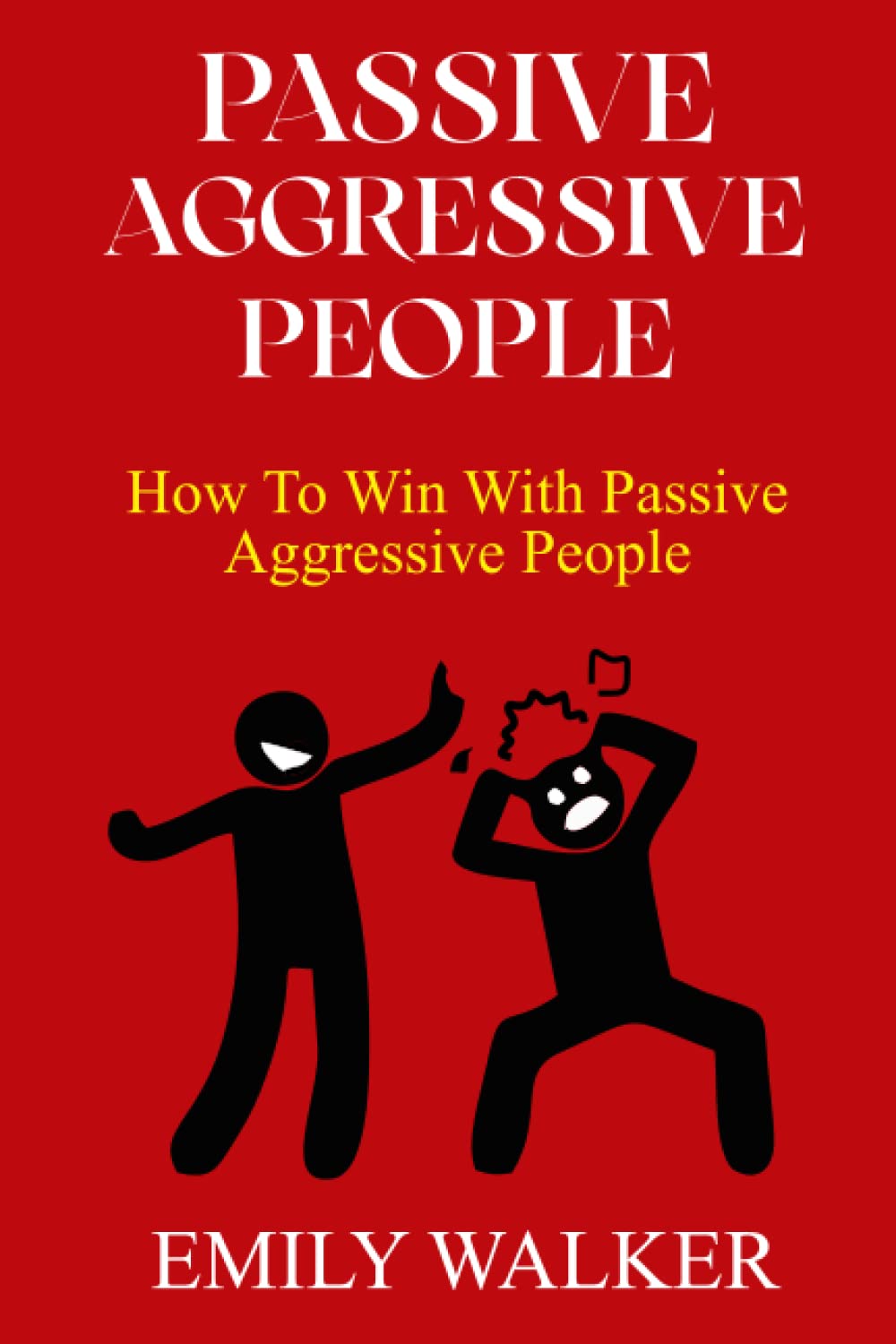 PASSIVE-AGGRESSIVE PEOPLE: How To Win With Passive-Aggressive People ...