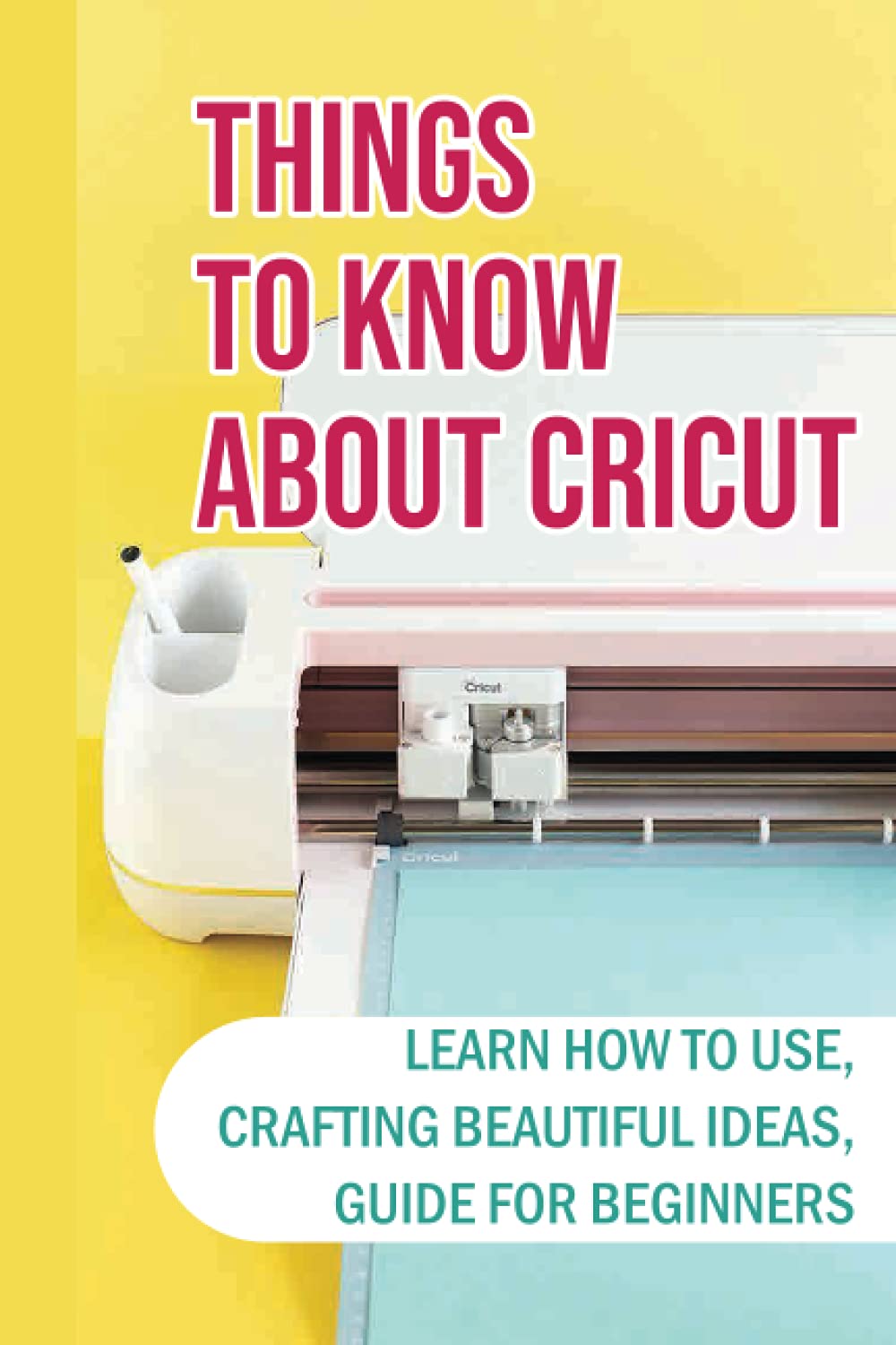 Buy Things To Know About Cricut: Learn How To Use, Crafting Beautiful ...