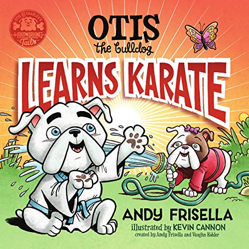 Otis the Bulldog Learns Karate: Andy Frisella, Kevin Cannon, Kevin ...