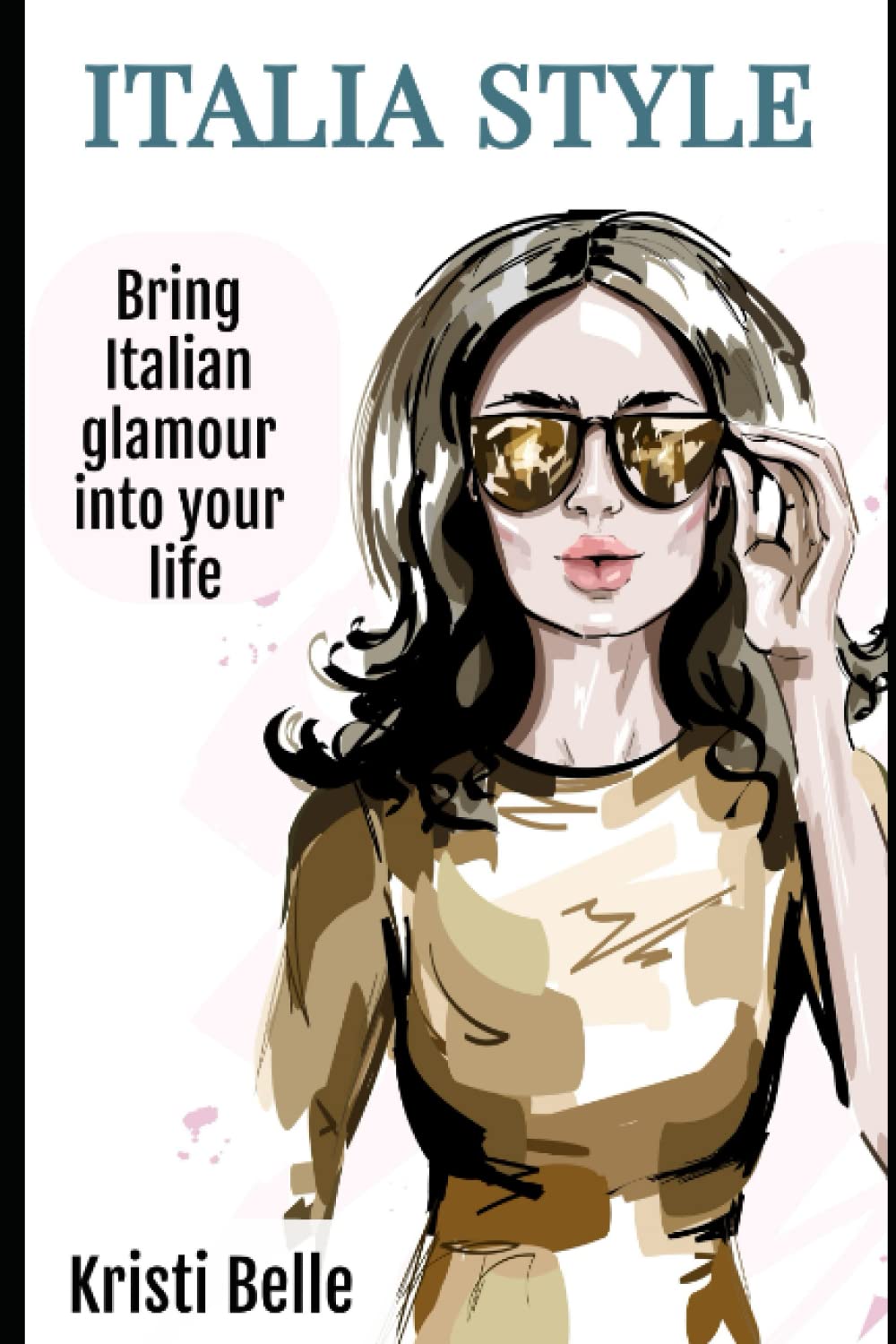 Italia Style: Bring Italian Glamour into your Life (Chic, Simple ...