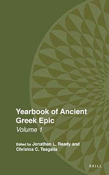 Yearbook of Ancient Greek Epic: Volume 1 : Ready, Jonathan, Tsagalis ...