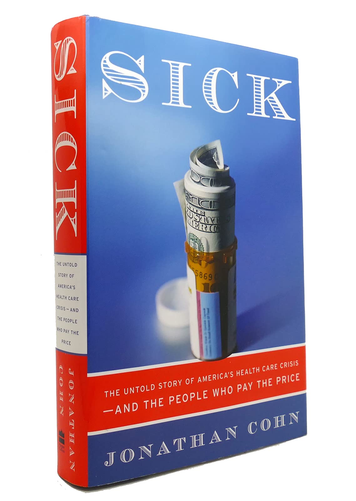 Sick: The Untold Story of America's Health Care Crisis-and the People ...