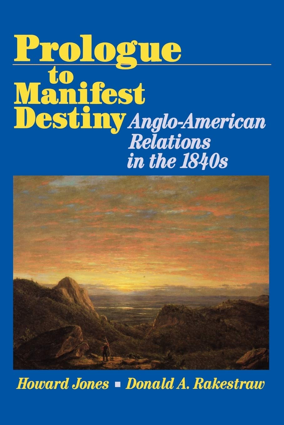 Prologue to Manifest Destiny: Anglo-American Relations in the 1840's ...
