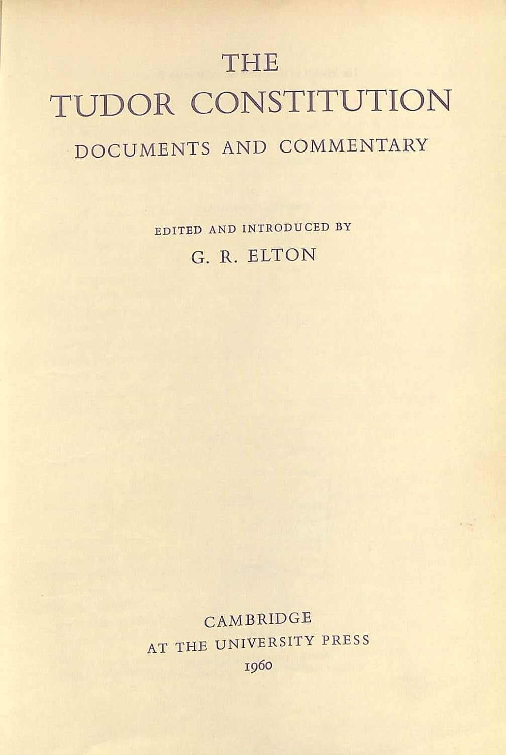 The Tudor Constitution: Documents and Commentary: Elton, G. R ...