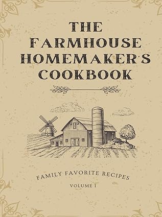 The Farmhouse Homemaker's Cookbook (The Farmhouse Homemaker's Cookbook ...