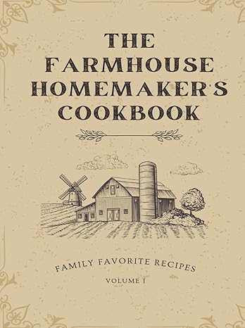 The Farmhouse Homemaker's Cookbook (The Farmhouse Homemaker's Cookbook ...