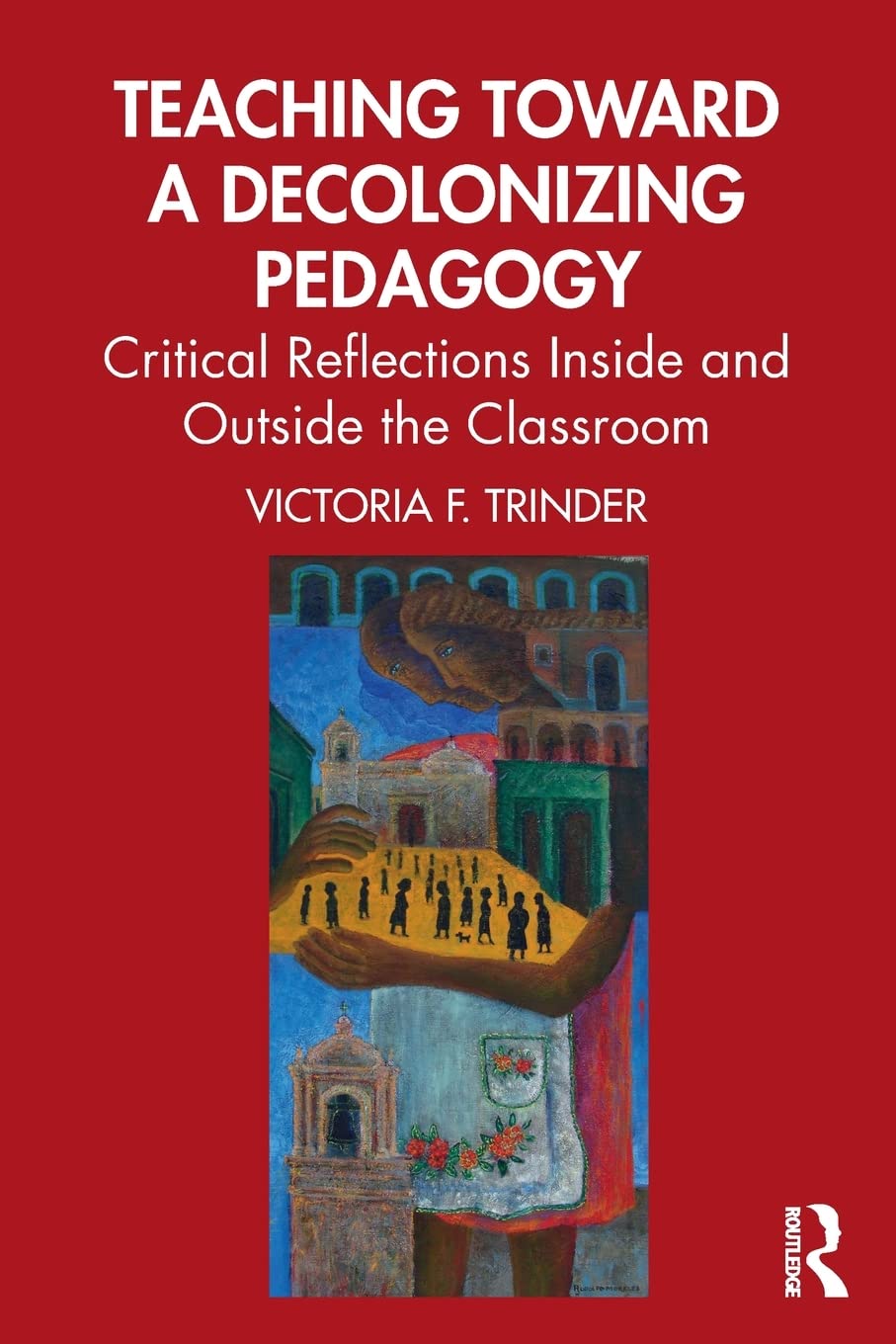 Teaching Toward a Decolonizing Pedagogy: Critical Reflections Inside ...