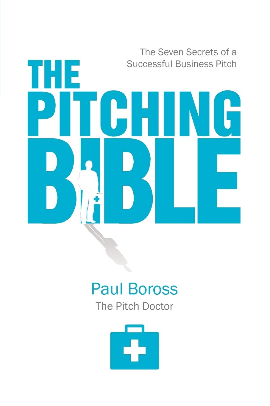 The Pitching Bible: The Seven Secrets of a Successful Business Pitch ...