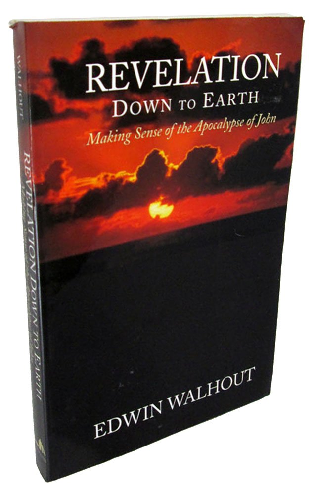 Revelation Down to Earth: Making Sense of the Apocalypse of John ...