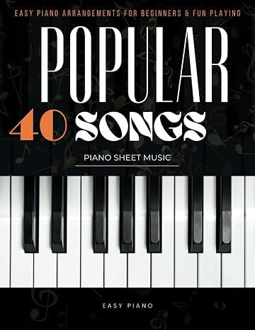 40 Popular Songs Piano Sheet Music: Easy Piano Arrangements for ...