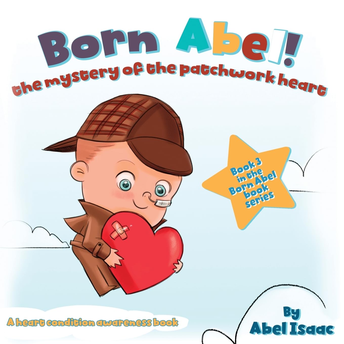 The Mystery of the Patchwork Heart: A Heart Condition Awareness Book (Born Abel Ser.): Isaac ...