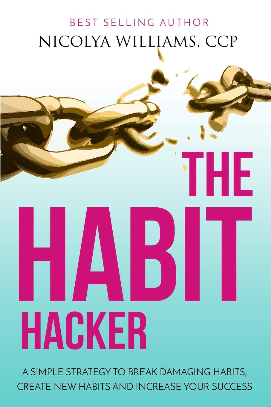 The Habit Hacker: A Simple Strategy to Break Damaging Habits, Create ...