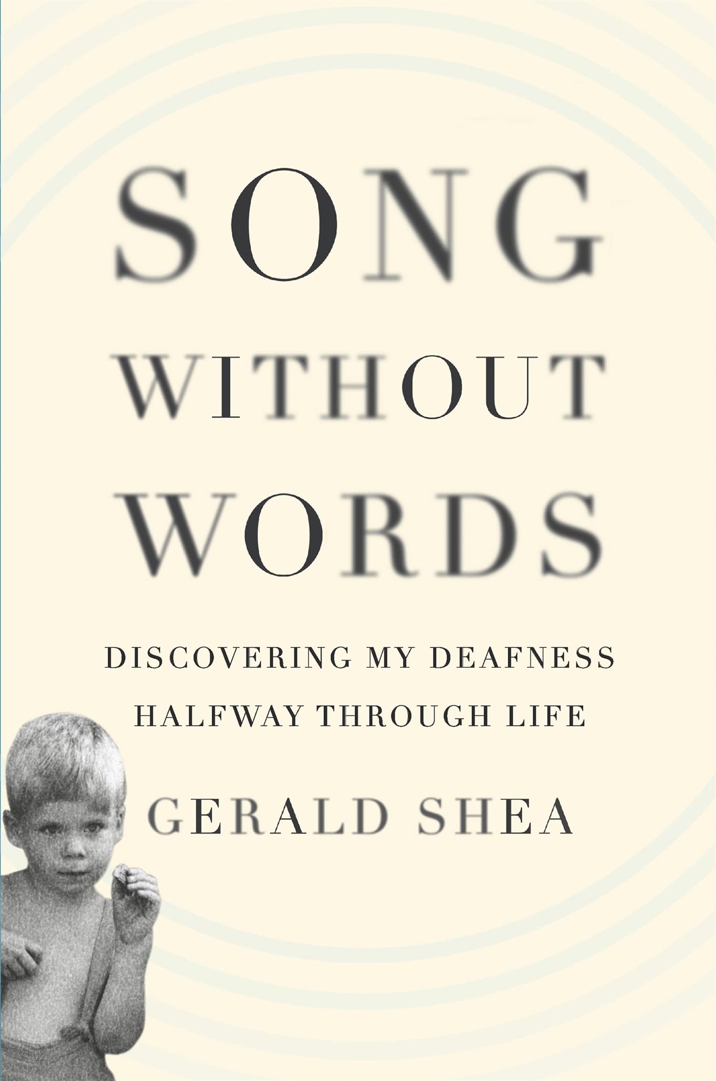 Song Without Words: Discovering My Deafness Halfway through Life (A ...