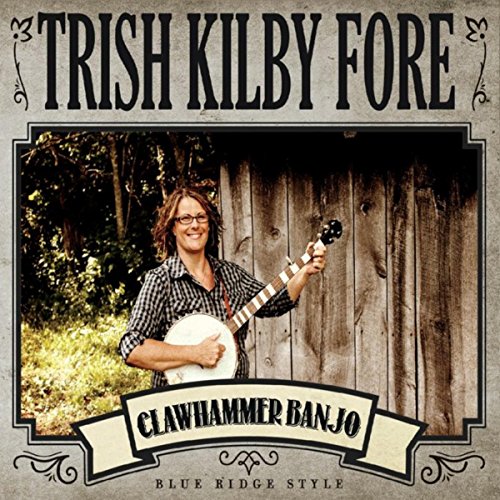 Amazon.com: Clawhammer Banjo: Blue Ridge Style : Trish Kilby Fore ...