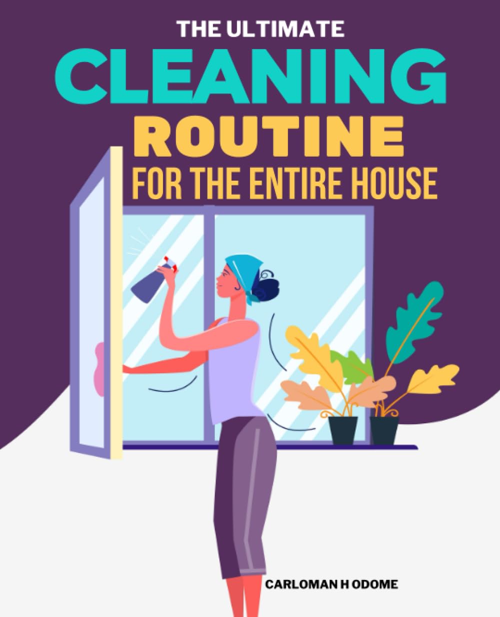 The Ultimate Cleaning Routine For The Entire House: Make Simple Your ...