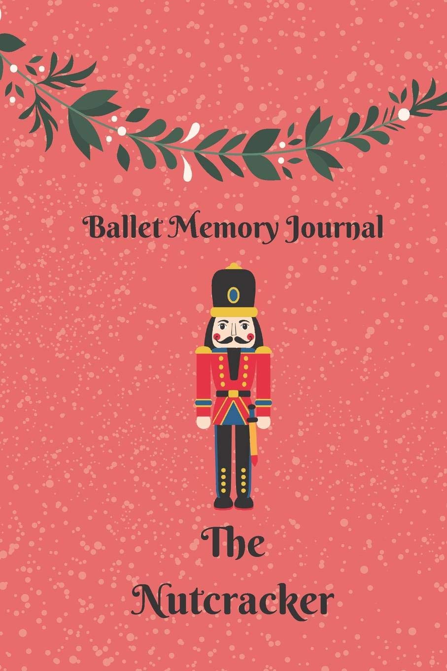 The Nutcracker Ballet Memories: Ballet Performance Journal and Notebook ...