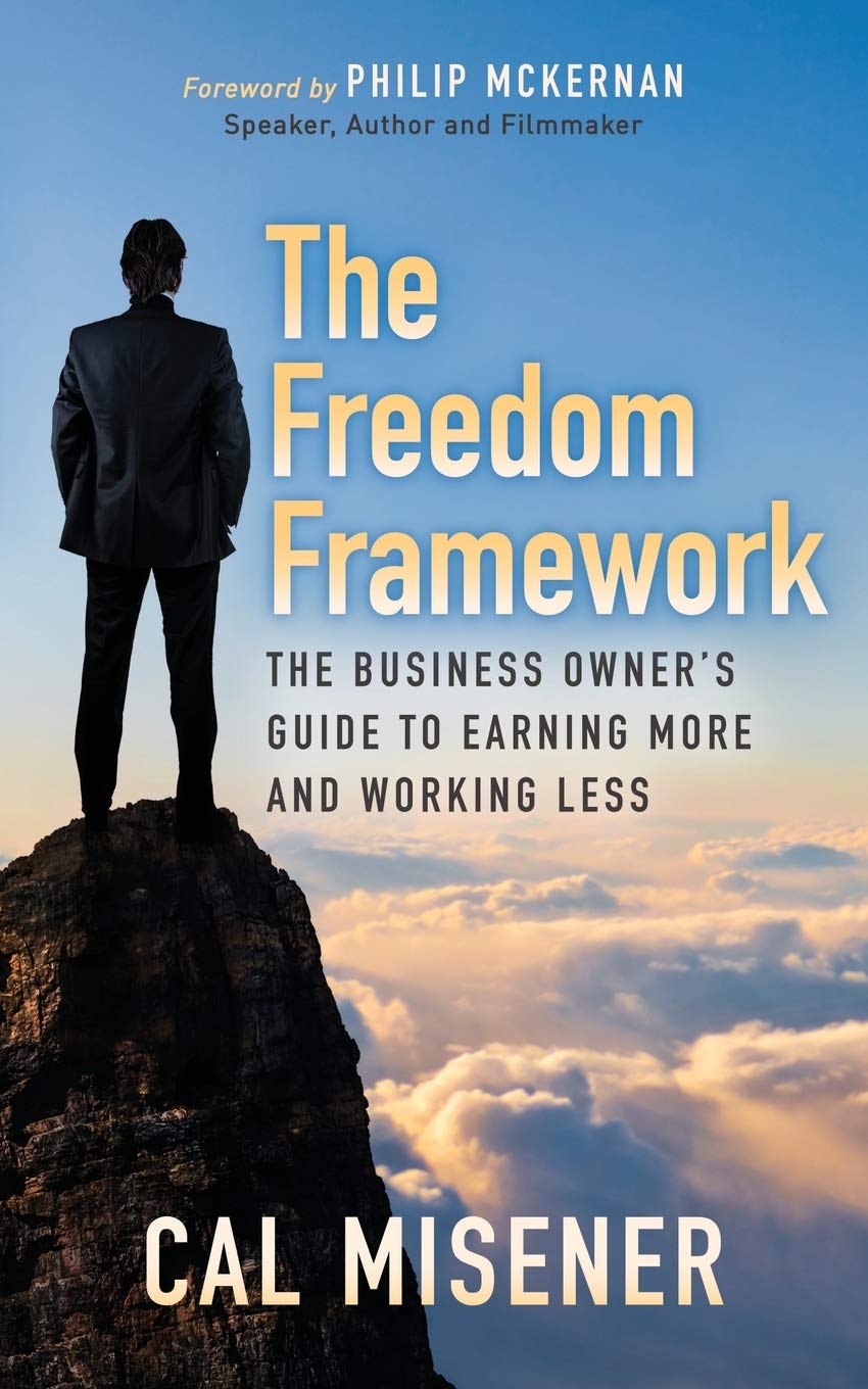 The Freedom Framework: The Business Owner’s Guide to Earning More and ...