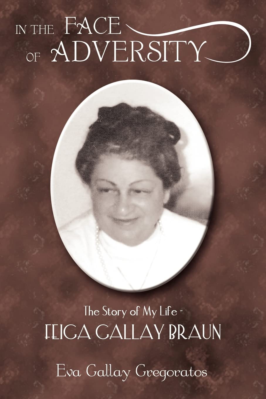 Amazon.com: In the Face of Adversity: The Story of My Life - FEIGA ...