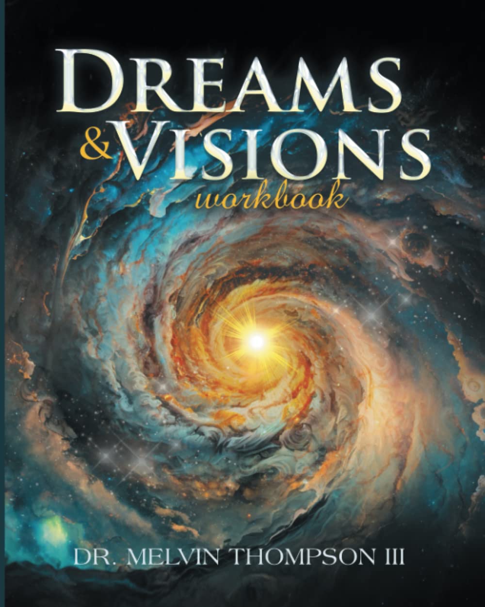 DREAMS & VISIONS WORKBOOK: Thompson III, Dr. Melvin: 9798395723161 ...