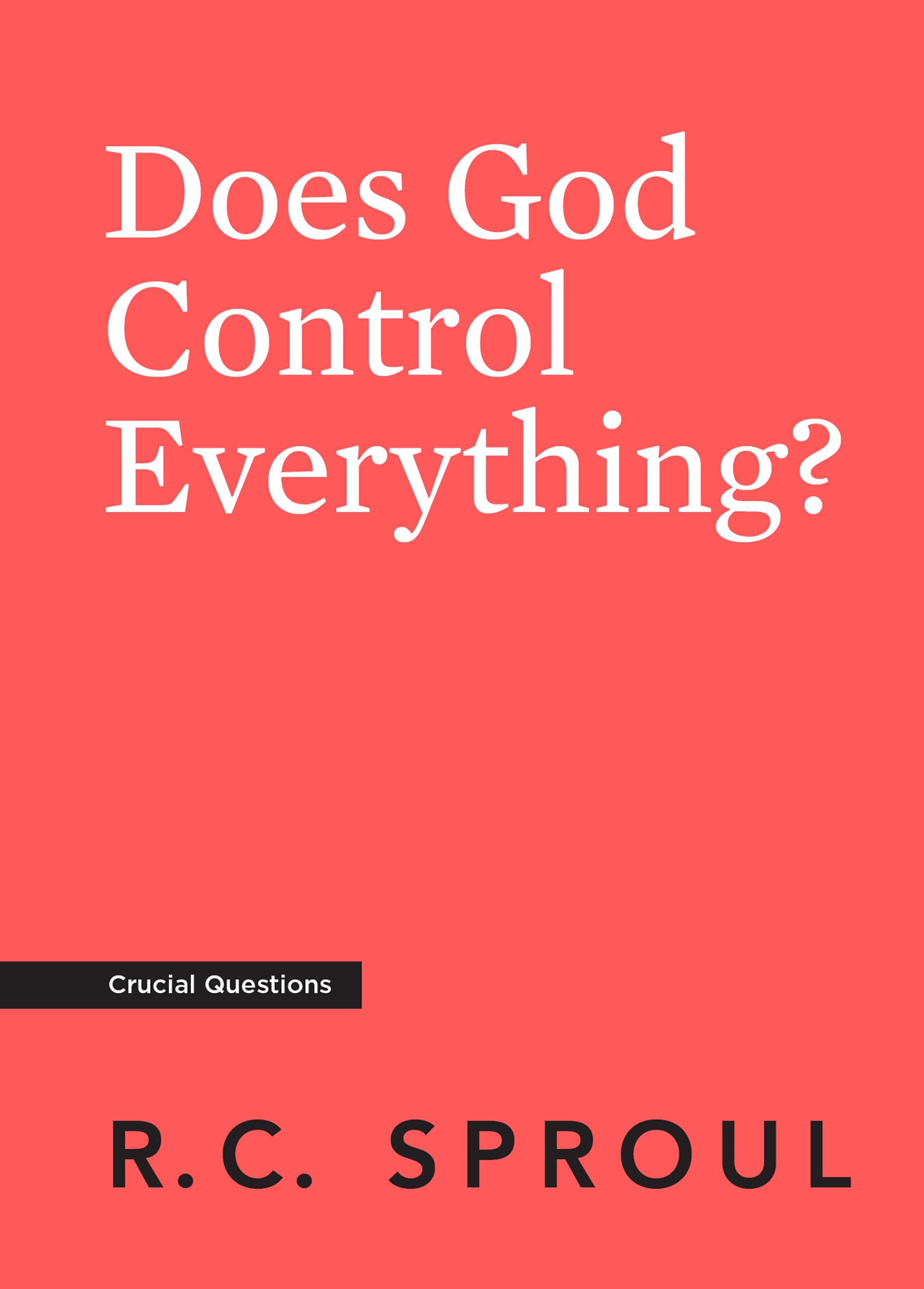 Does God Control Everything? (Crucial Questions): Sproul, R.C ...