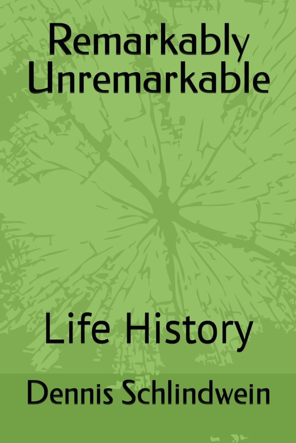 Amazon.com: Remarkably Unremarkable: Life History: 9798362612405 ...