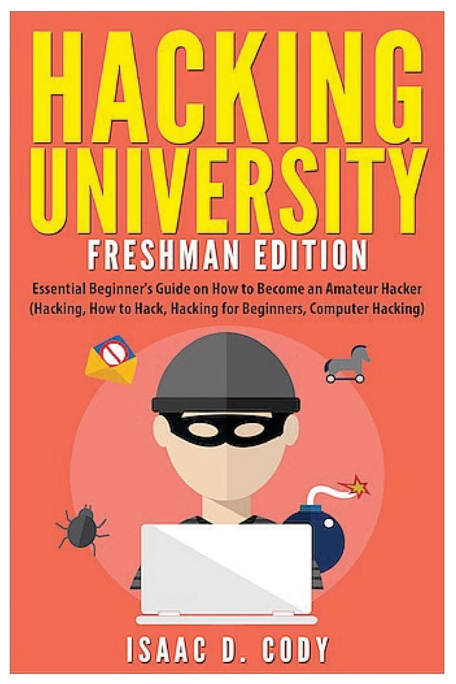 Hacking University: Freshman Edition: Essential Beginner’s Guide on How to Become an Amateur ...