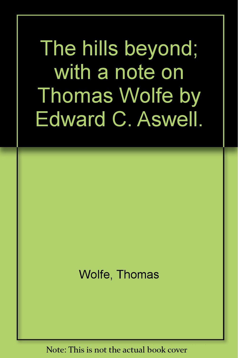 The hills beyond; with a note on Thomas Wolfe by Edward C. Aswell ...