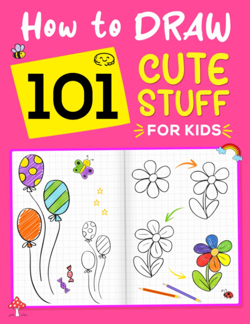 How To Draw 101 Cute Stuff For Kids: A Fun Step-by-Step Drawing Book ...