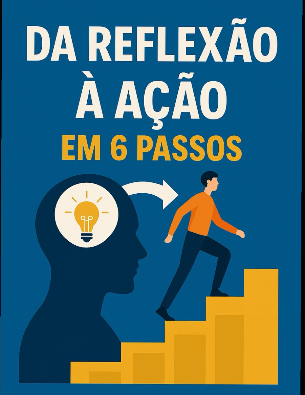 Da Reflexão à Ação em 6 Passos: Transformando o Tempo em Resultados ...