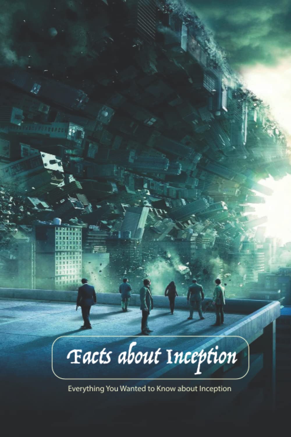Buy Facts about Inception: Everything You Wanted to Know about ...
