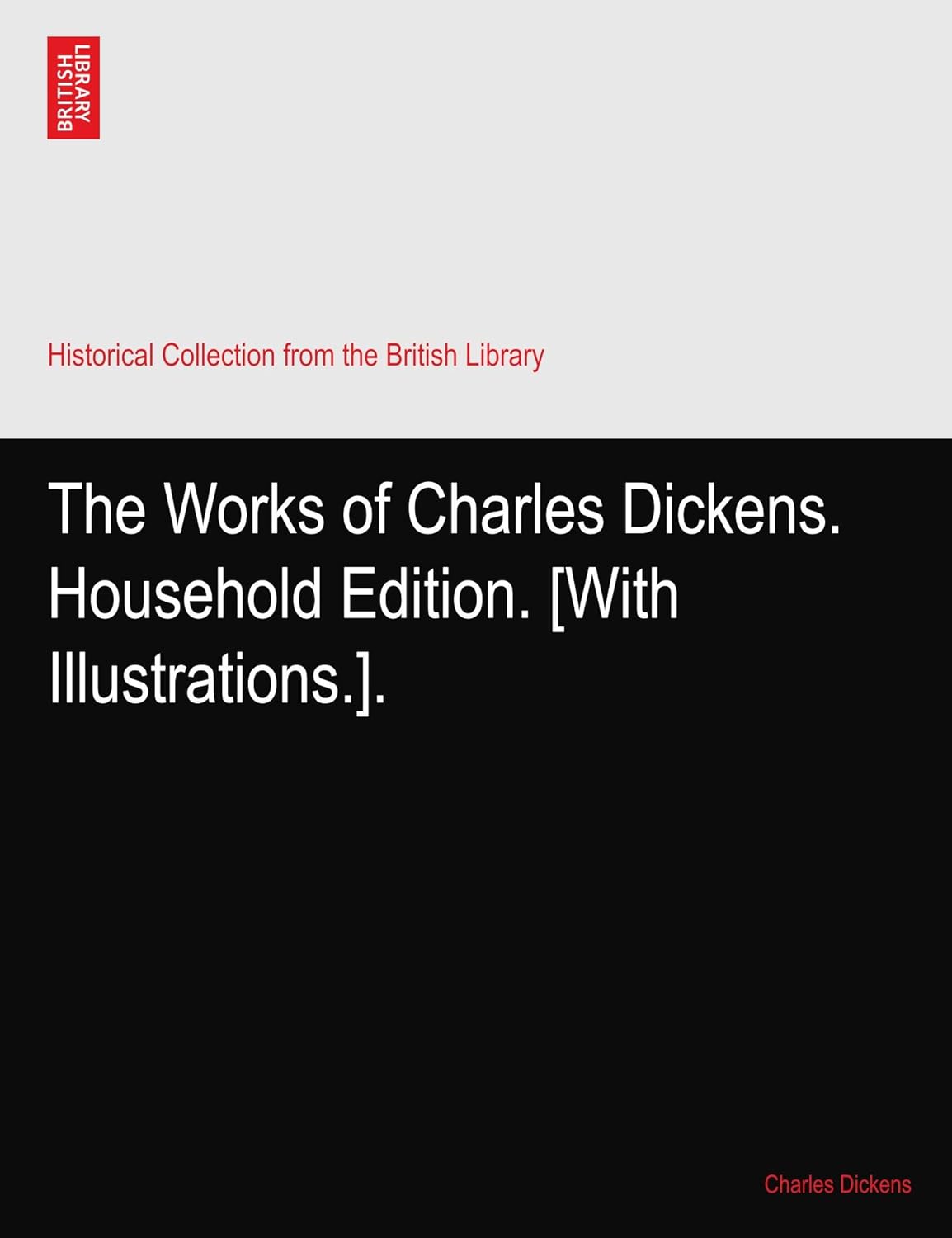 The Works of Charles Dickens. Household Edition. [With Illustrations ...