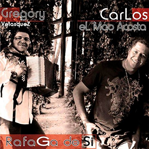 Amazon.com: Rafaga de Si : Carlos El Mao Acosta & Gregory Velasquez: Digital Music