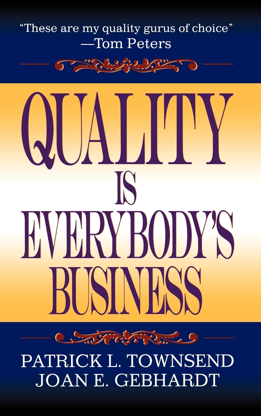 Quality is Everybody's Business: Townsend, Patrick L., Gebhardt, Joan E ...