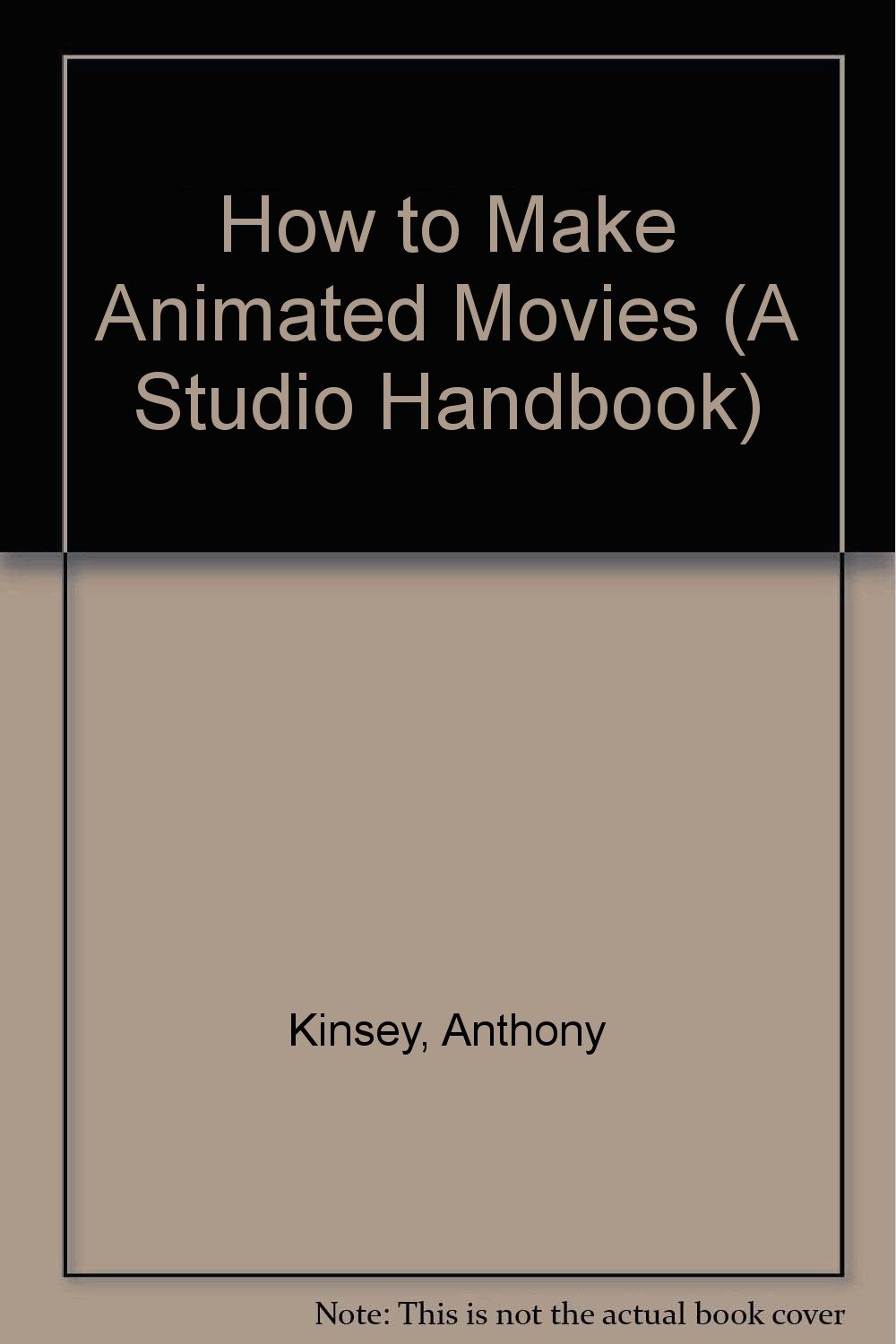 How to Make Animated Movies (A Studio Handbook): Kinsey, Anthony ...