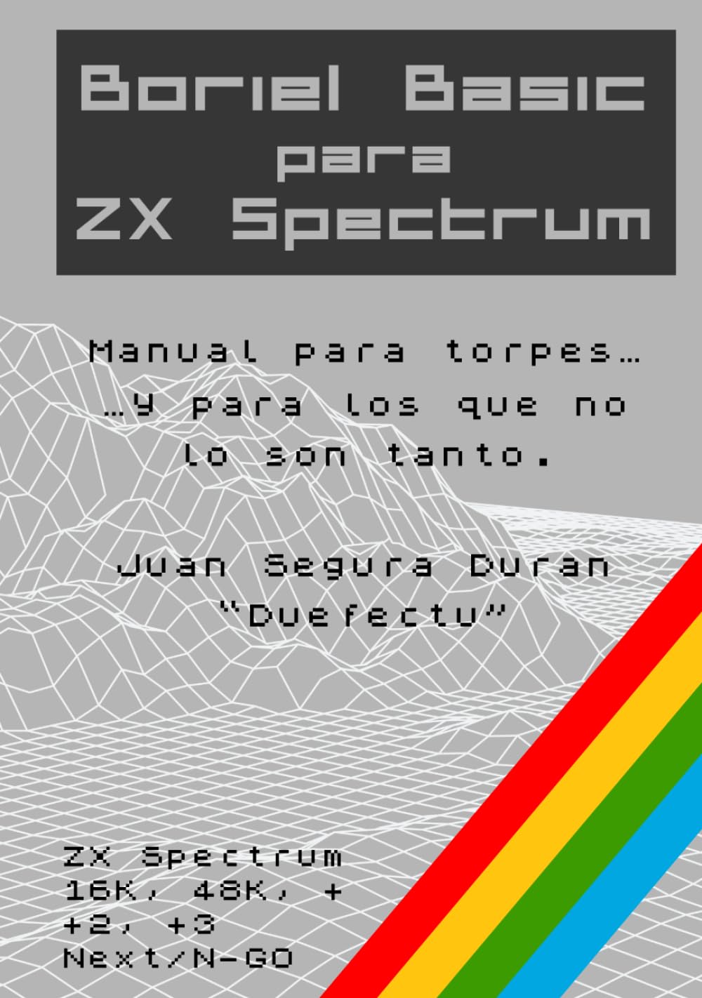 Boriel Basic para ZX Spectrum: Manual para torpes...y para los que no lo son tanto (Spanish ...
